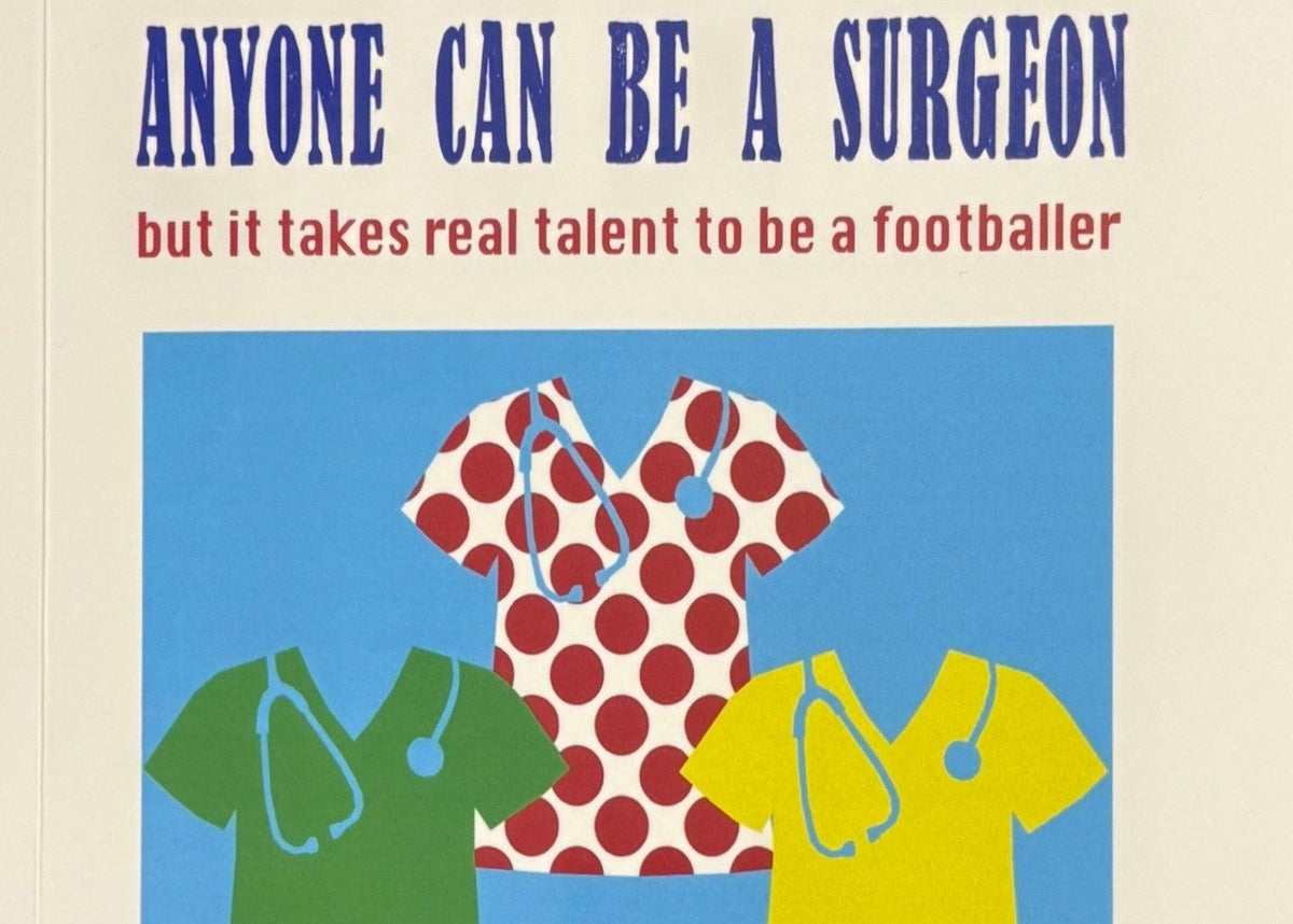 Anyone Can Be A Surgeon but it takes real talent to be a footballer ...